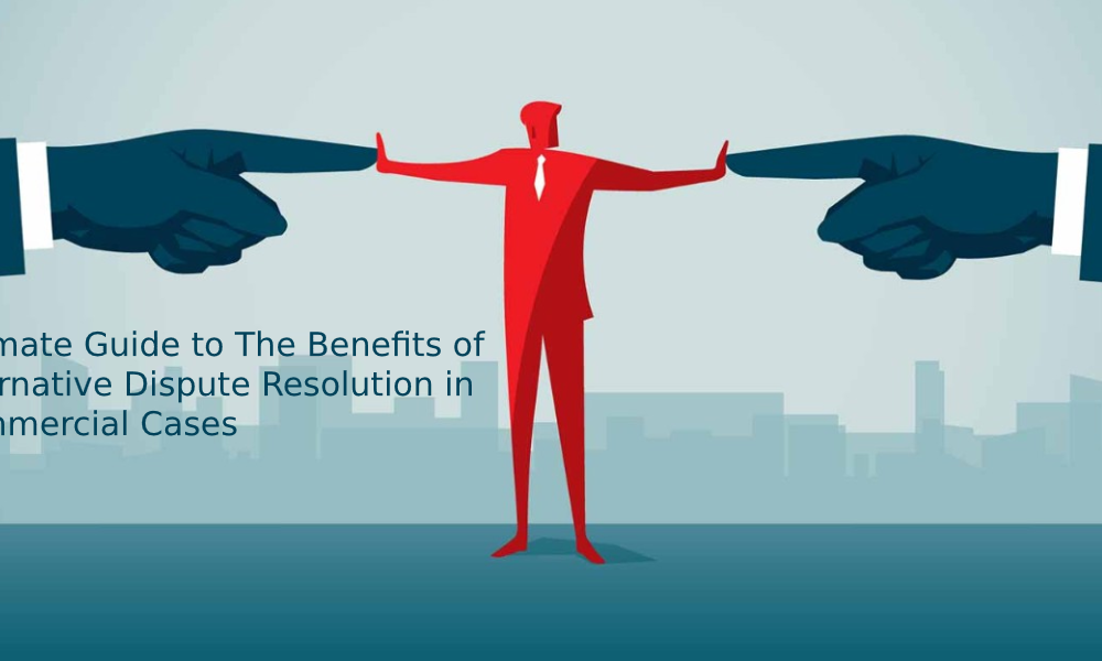 Ultimate Guide to The Benefits of Alternative Dispute Resolution in ...